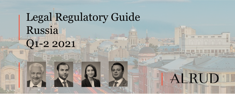 Legal Regulatory Guide Russia: Q1 – Q2, 2021